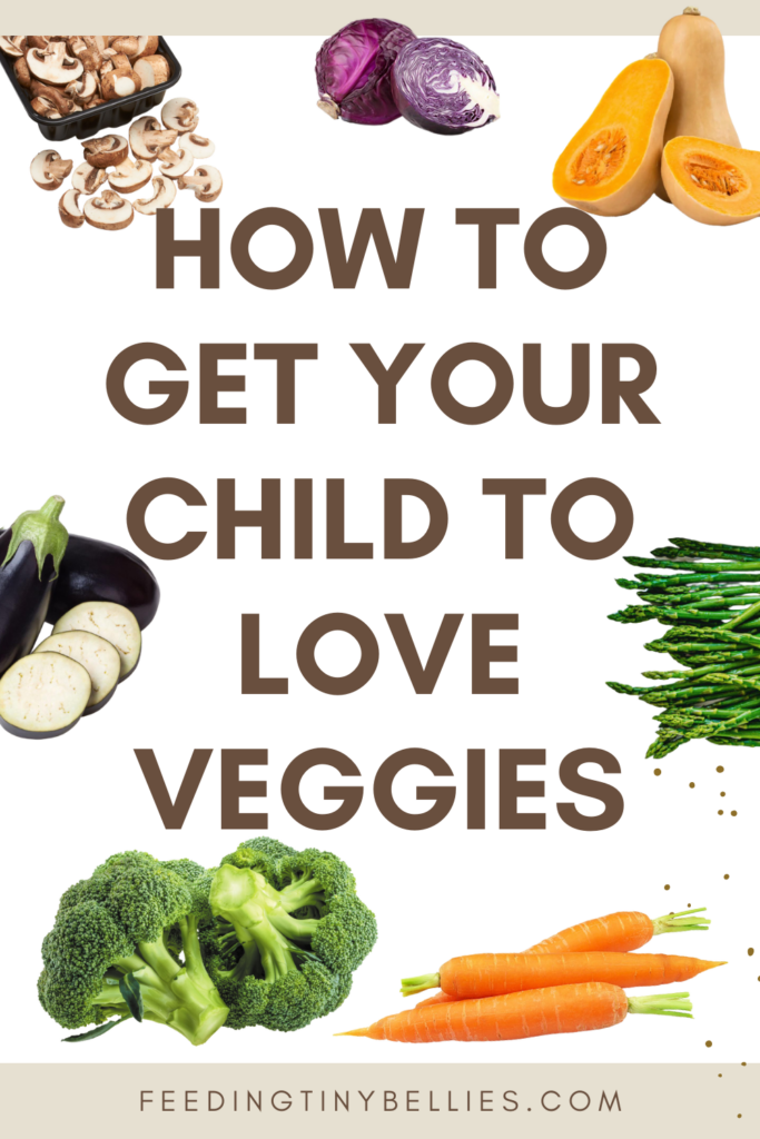 10 Ways To Get Your Child To Love Vegetables - Feeding Tiny Bellies